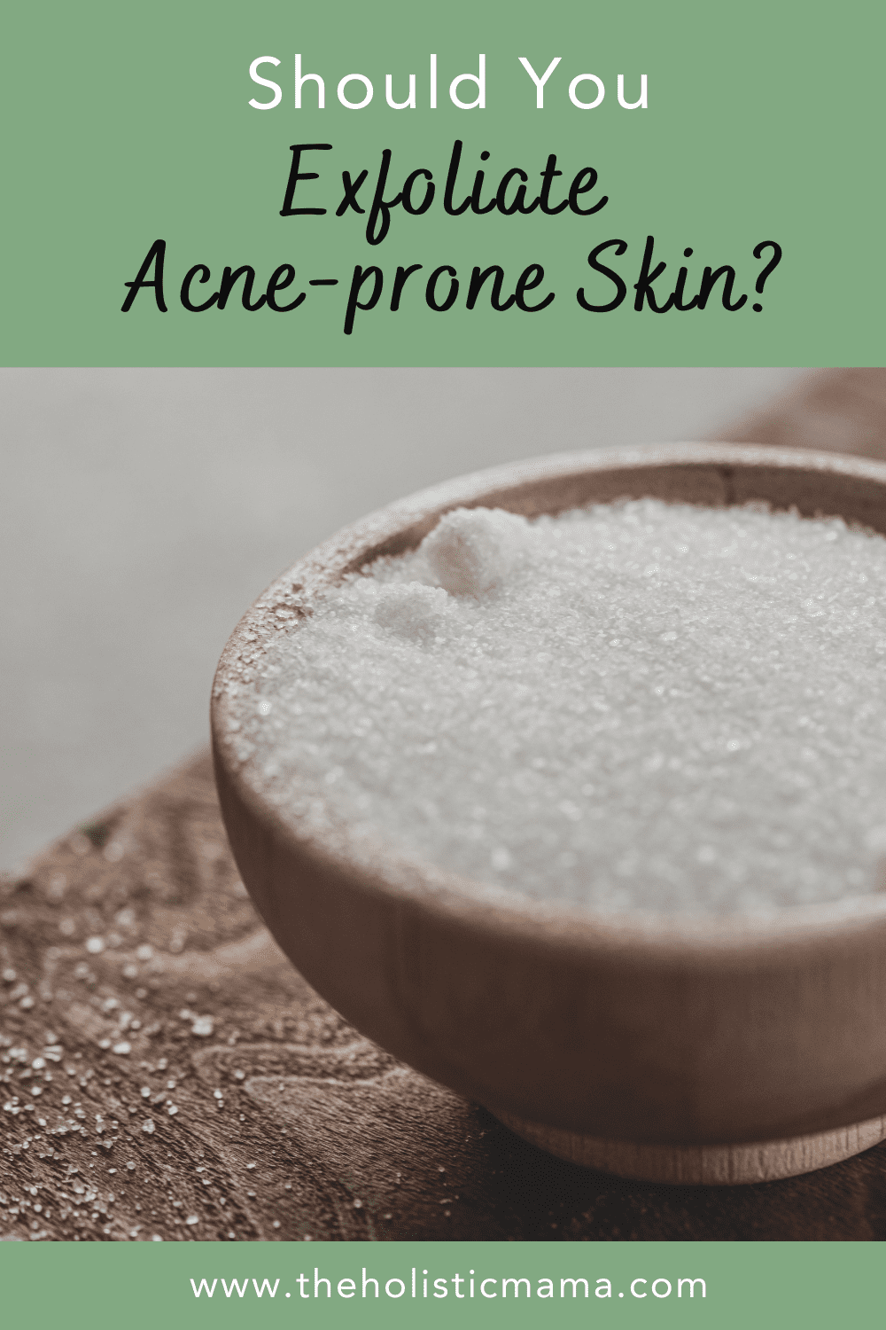 Should You Exfoliate Acne Prone Skin - The Holistic Mama